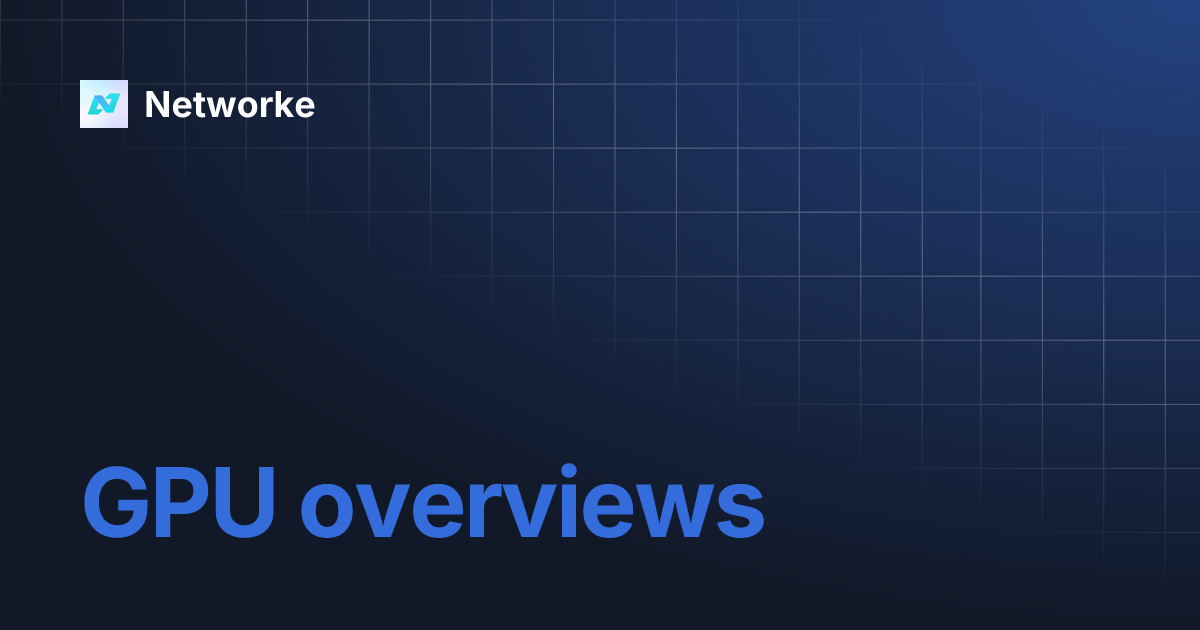 GPU overviews | Networke